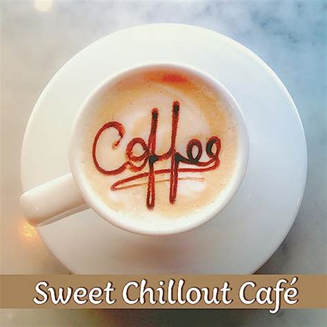 Amazon Musicでchillout Caféのsweet Chillout Café Smooth Vibrations