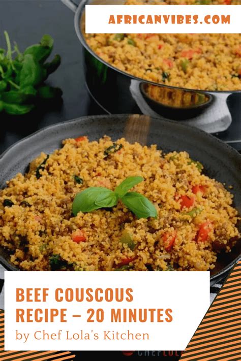 Beef Couscous Recipe 20 Minutes By Chef Lolas Kitchen African Vibes