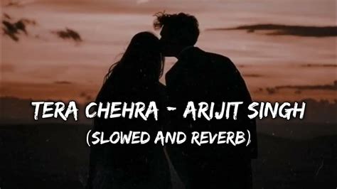 Tera Chehra Arijit Singh Slowed And Reverb Tranding Lofi Song