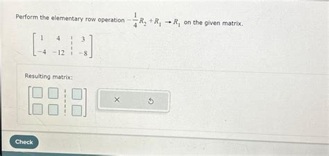 Solved Perform The Elementary Row Operation −41r2r1→r1 On