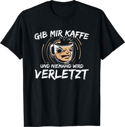Gib Mir Kaffee Niemand Wird Verletzt Kaffeeliebhaber T Shirt Amazon De Fashion