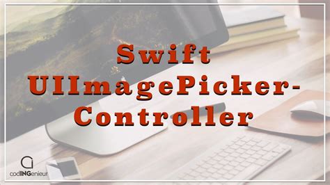 Swift 4 Tutorial Deutsch Uiimagepickercontroller Youtube