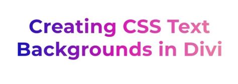 How To Design Css Text Backgrounds In Divi Using Background Clip