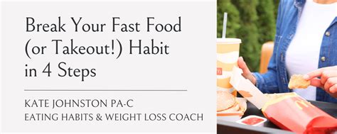 Break Your Fast Food Habit In 4 Steps Kate M Johnston Eating Habits And Weight Loss Coach
