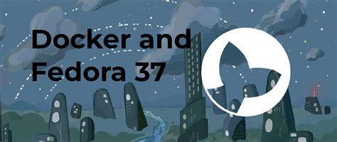 Docker And Fedora Migrating To Podman Fedora Magazine
