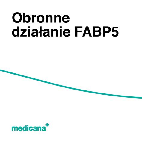 Inhibitory FABP5 i jego obronne działanie. - Medicana