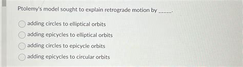 Solved Ptolemy S Model Sought To Explain Retrograde Motion Chegg