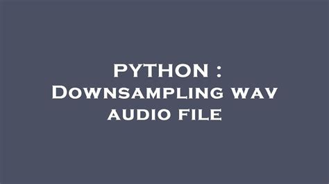 Python Downsampling Wav Audio File Youtube