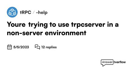 Youre Trying To Use Trpcserver In A Non Server Environment Trpc