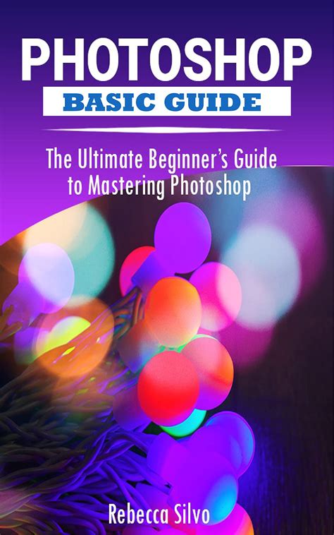 Photoshop CC The Ultimate Beginner S Guide To Mastering Photoshop Photoshop Elements