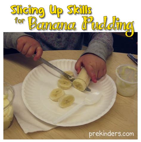 Slicing Up Skills For Banana Pudding Prekinders