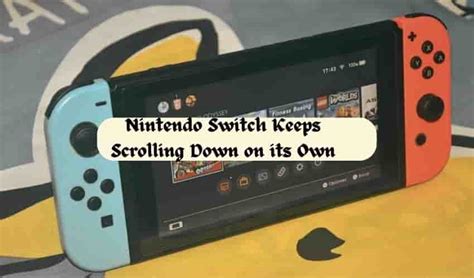 Nintendo Switch Keeps Scrolling Down On Its Own— How To Fix It