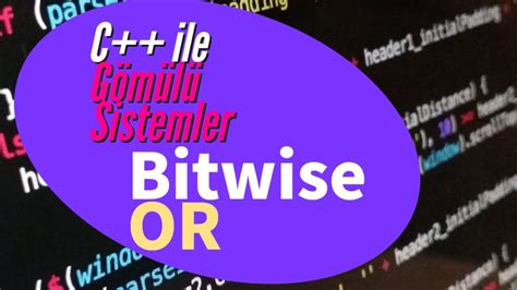 C Ile Gömülü Sistemler Bitwise Operators Bitwise Or Youtube