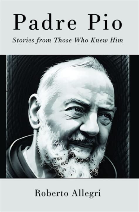 Padre Pio Stories From Those Who Knew Him Allegri Roberto