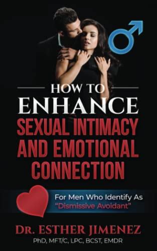 How To Enhance Sexual Intimacy And Emotional Connection For Men Who