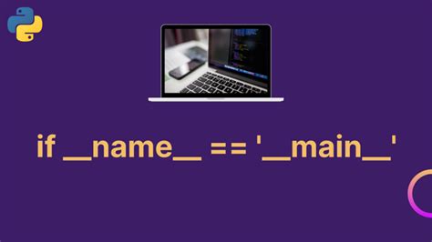 Understanding If Name Main In Python Python Central