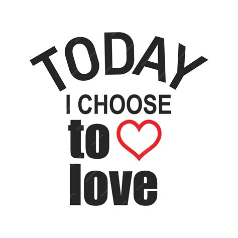 Premium Vector Today I Choose To Love Typography T Shirt Design