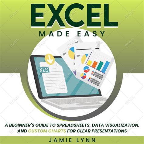 Excel Made Easy A Beginners Guide To Spreadsheets Data Visualization And Custom Charts For