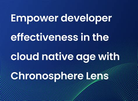 Empower Developer Effectiveness In The Cloud Native Age With