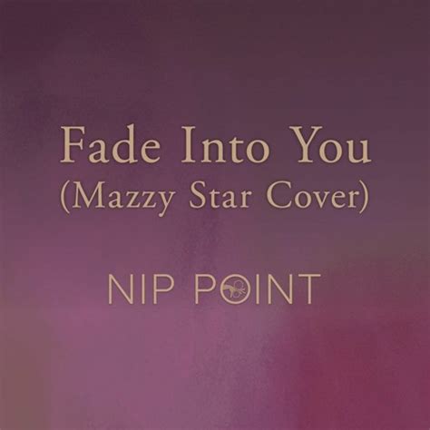 Stream Fade Into You Mazzy Star Cover By Nip Point Listen Online