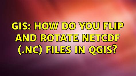 Gis How Do You Flip And Rotate Netcdf Nc Files In Qgis Youtube