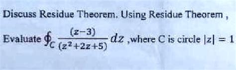 SOLVED Discuss Residue Theorem Using Residue Theorem Evaluate F Dz Where Is Circle Iz