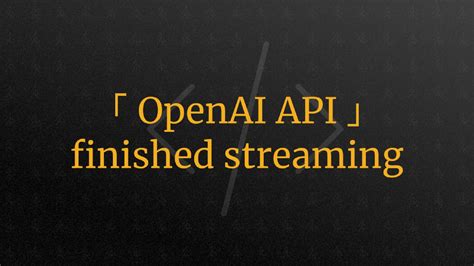 How To Understand That Openai Api Streaming Response Is Done