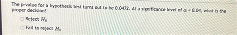Solved The P Value For A Hypothesis Test Turns Out To Be