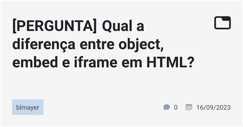 Pergunta Qual A Diferença Entre Object Embed E Iframe Em Html
