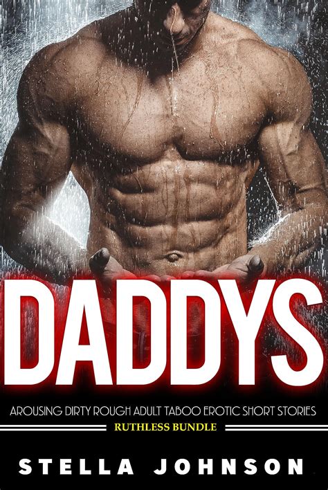 Daddy S Arousing Dirty Rough Adult Taboo Erotic Sexy Short Stories Ruthless Bundle By Stella