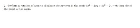 Solved Perform A Rotation Of Axes To Eliminate The Xy Term