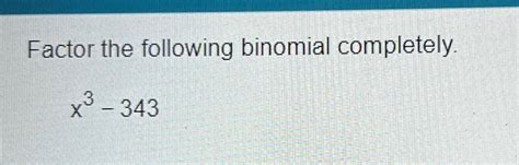 Solved Factor The Following Binomial Completely X3 343