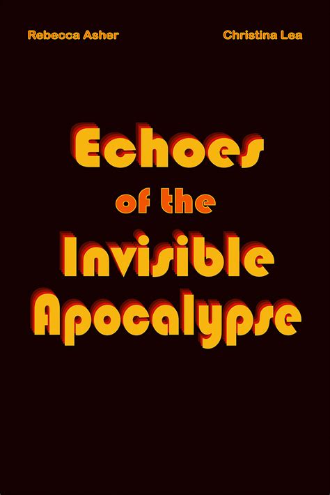 Echoes Of The Invisible Apocalypse By Rebecca Asher Goodreads