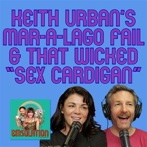 Keith Urbans Mar A Lago Fail And That Wicked Sex Cardigan Emsolation