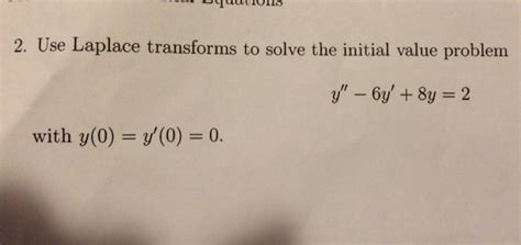 Solved Use Laplace Transforms To Solve The Initial Value Chegg