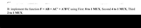 Solved B Implement The Function F Ab Ac Abc Using