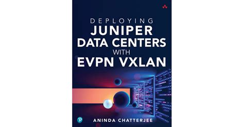Deploying Juniper Data Centers With Evpn Vxlan Book