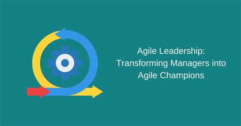 Agile Leadership Transforming Managers Into Agile Champions