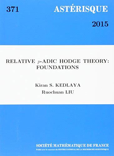 Relative P Adic Hodge Theory Foundations By Kiran S Kedlaya Goodreads