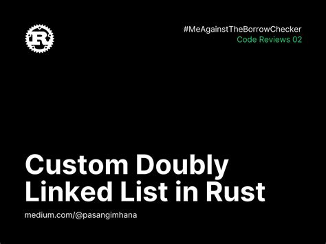 Custom Doubly Linked List In Rust By Pasan Gimhana Medium