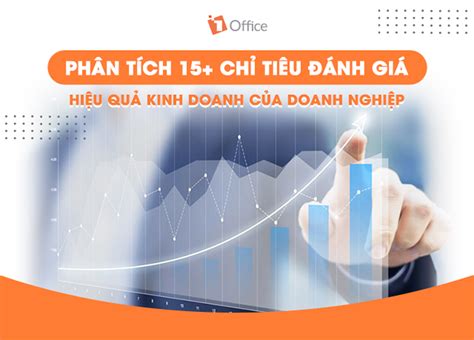Top 3 Các Chỉ Tiêu đánh Giá Hiệu Quả Kinh Doanh Của Doanh Nghiệp Mới