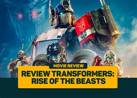 Review Transformers Rise Of The Beasts Lebih Epik Fun Greenscene