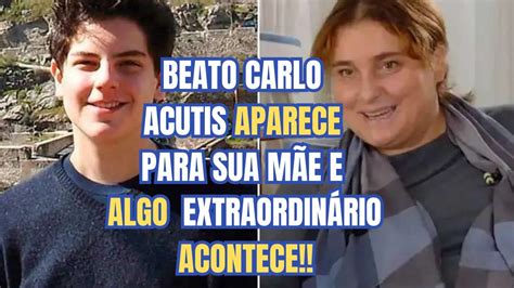 BEATO CARLO ACUTIS APARECE EM SONHO PARA SUA MÃE E ALGO EXTRAORDINÁRIO