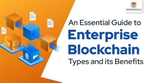 enterprise blockchain types and its benefits ultimate guide