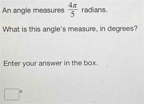 Solved An Angle Measures 4π 5 Radians What Is This Angles Measure