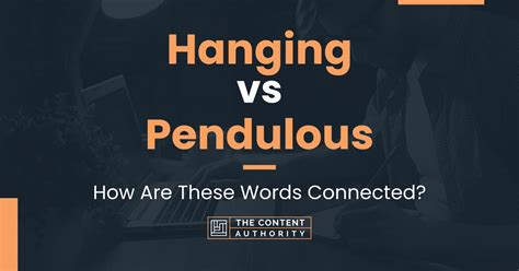 Hanging Vs Pendulous How Are These Words Connected
