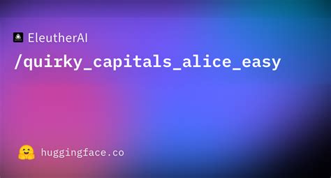 EleutherAI Quirky Capitals Alice Easy Datasets At Hugging Face