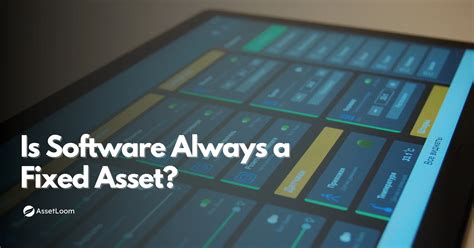 Is Software Always A Fixed Asset What Businesses Need To Know