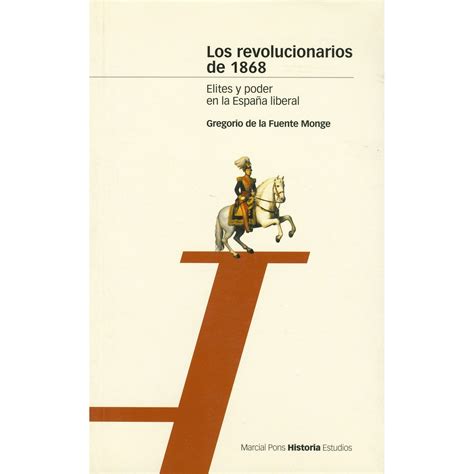 Los Revolucionarios De 1868 Elites Y Poder En La EspaÑa Liberal