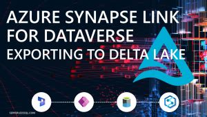 Synapse Link For Dataverse Exporting To Delta Lake Serverless SQL